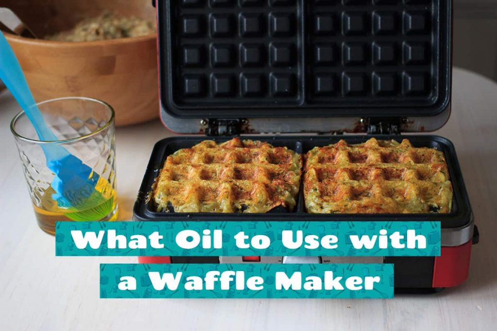 What Oil to Use with a Waffle Maker? - HowdyKitchen